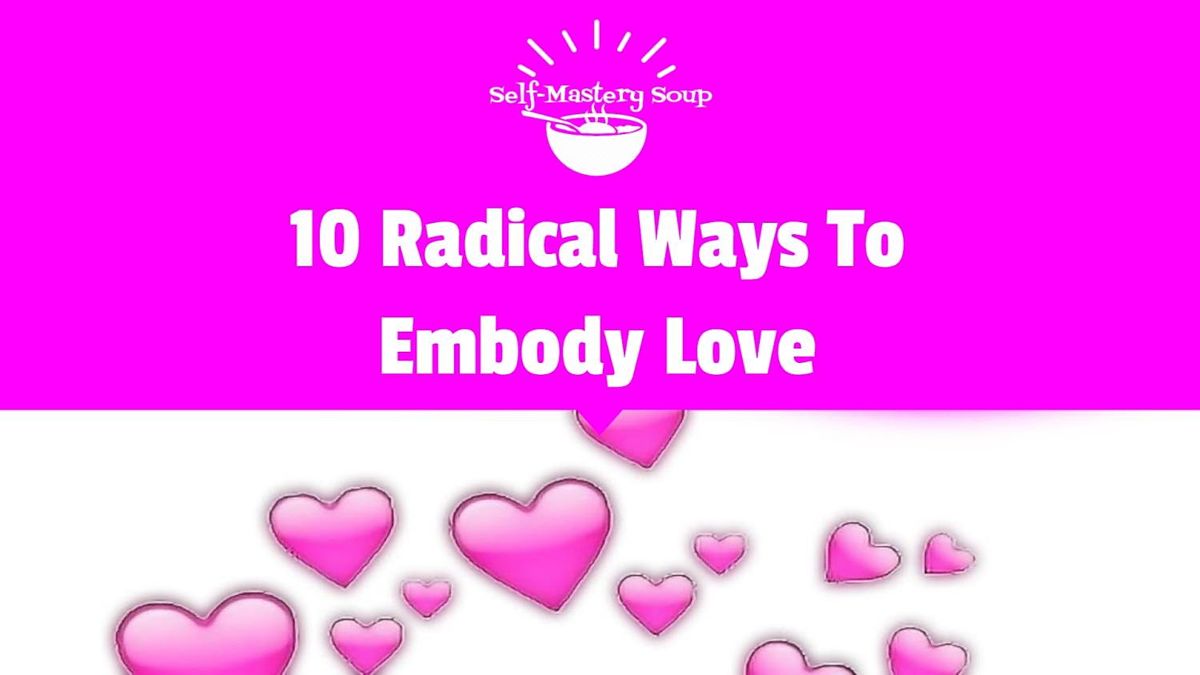 10 Radical Ways To Embody Love - Miami/ONLINE, Miami, 7 May 2022