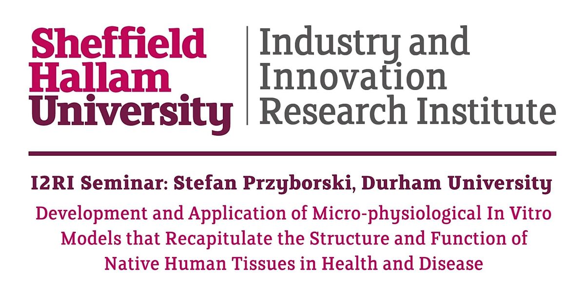 I2RI Seminar: Stefan Przyborski, Durham University, Sheffield Hallam ...