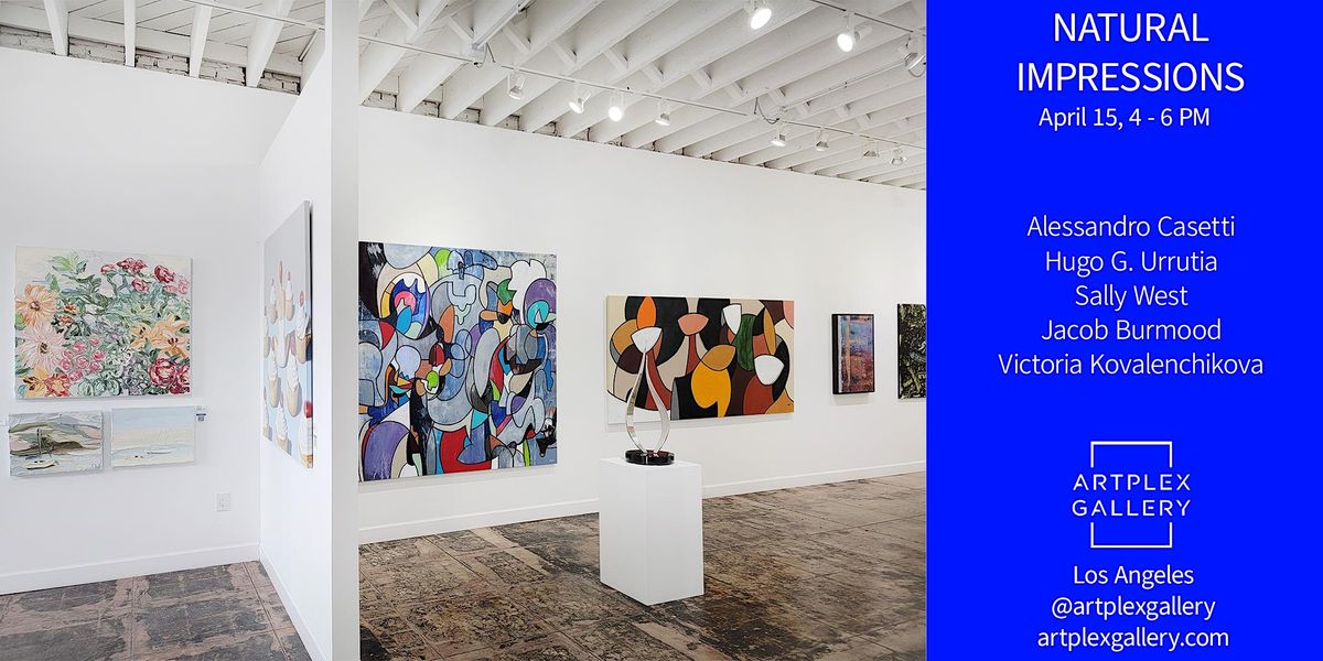 Natural Impressions, Artplex Gallery, Los Angeles, 15 April 2023