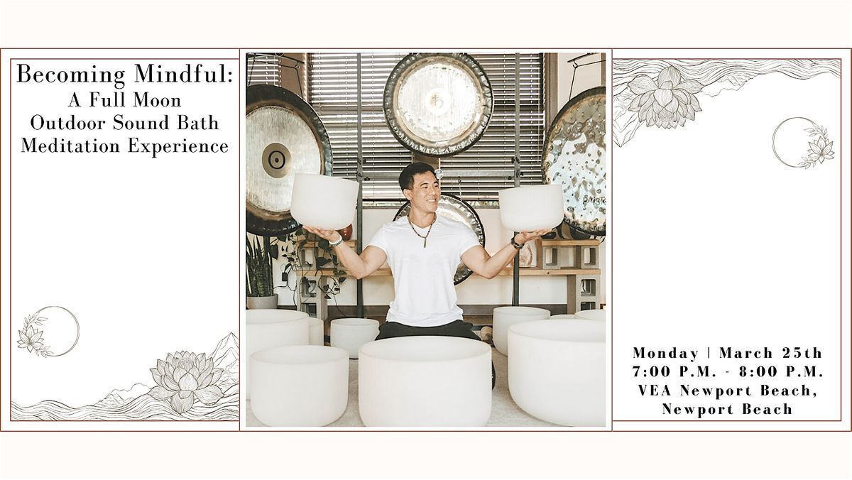 Becoming Mindful: A Full Moon Outdoor Sound Bath Meditation Experience, VEA Newport Beach, A ...