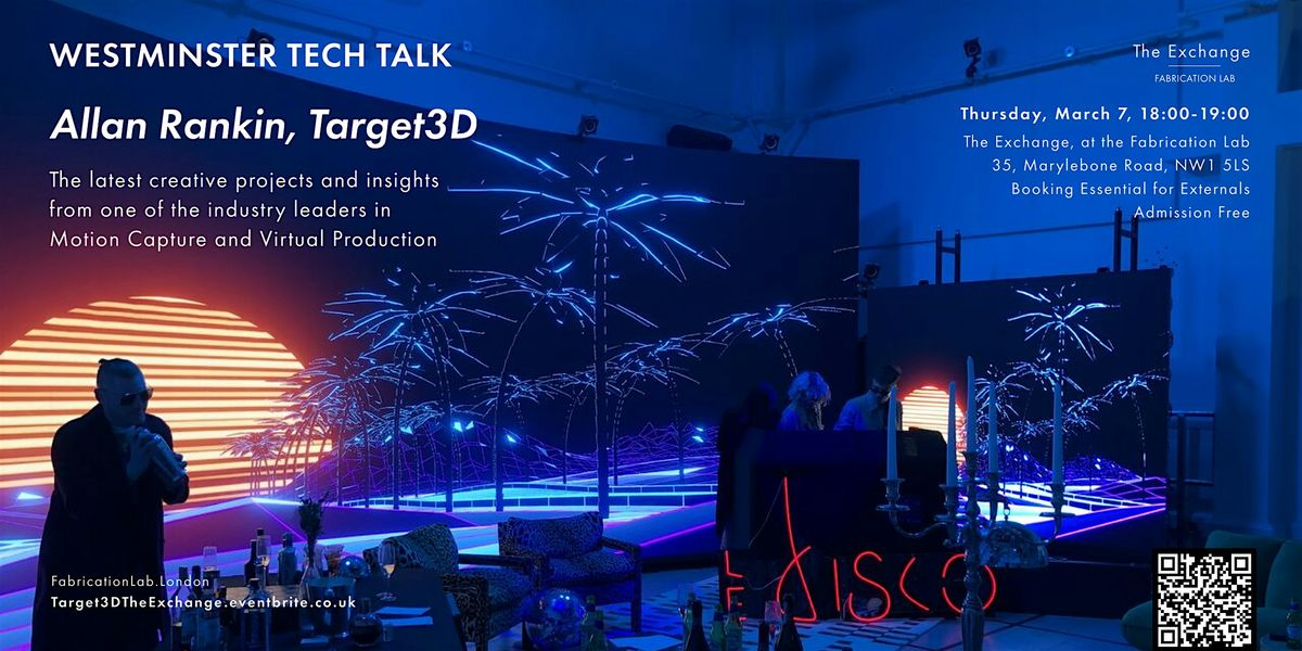 WESTMINSTER TECH TALK: Target3D at The Exchange, Fabrication Lab ...