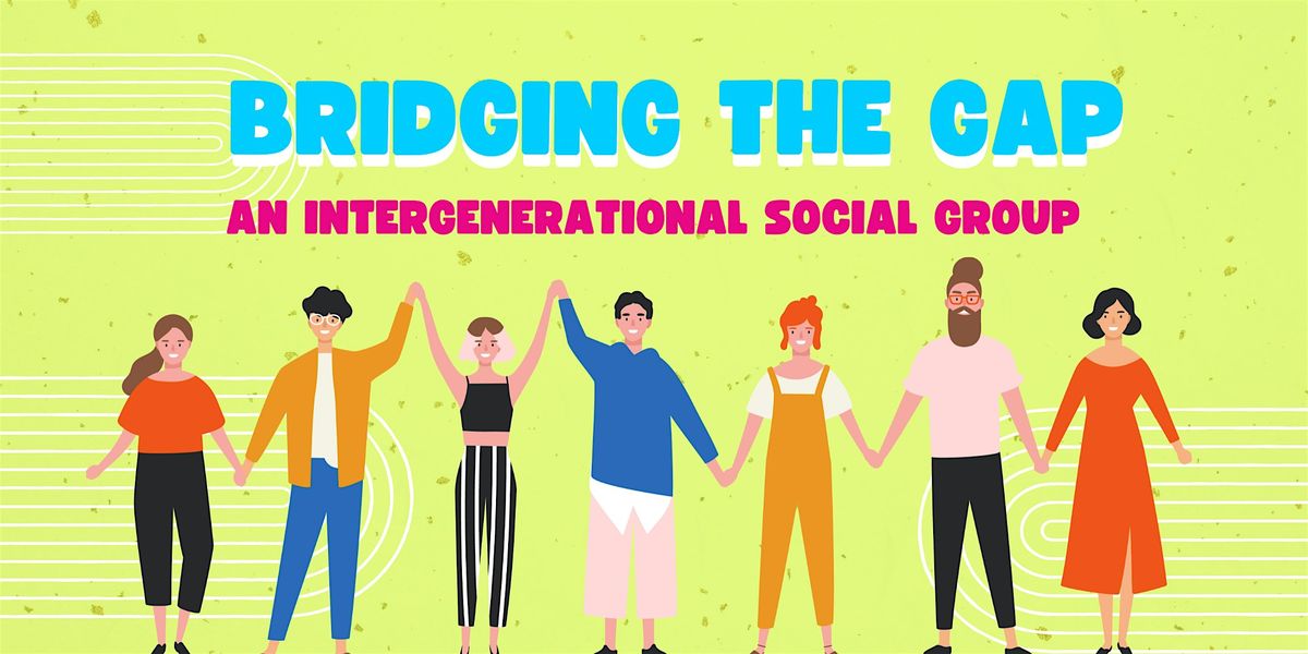 Bridging The Gap: An Intergenerational Social Group, NEON, San ...