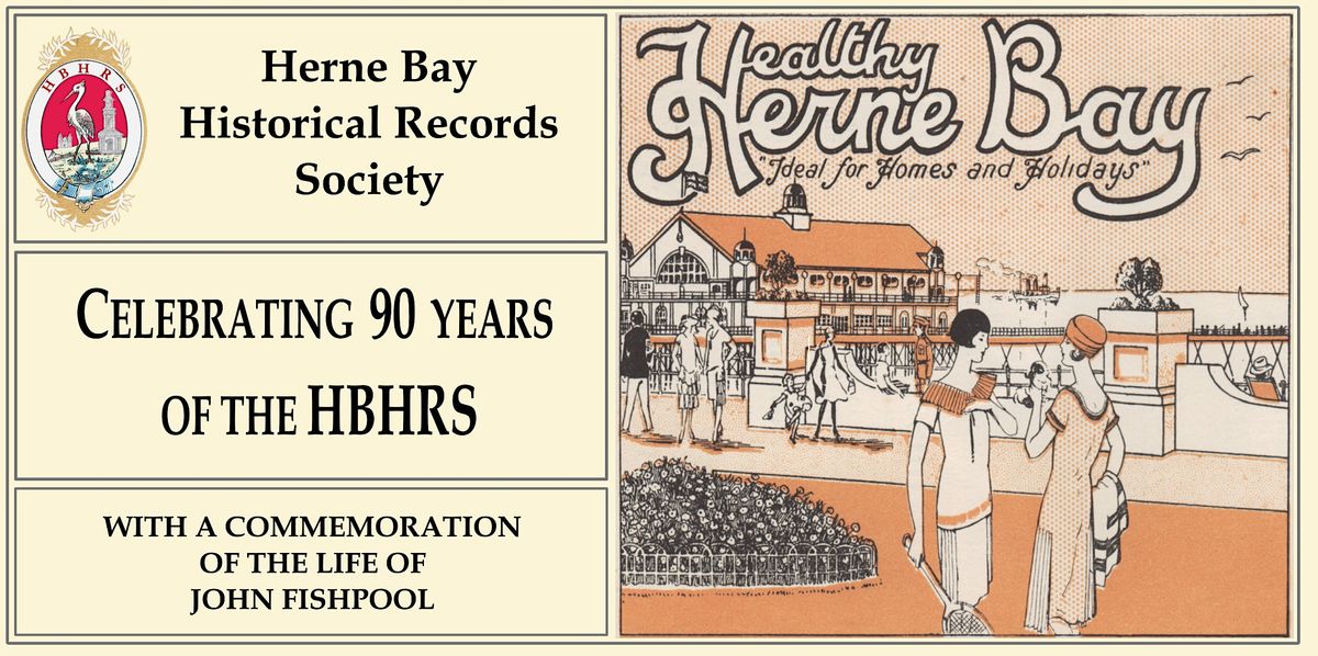 Celebrating 90 years of the Herne Bay Historical Records Society ...