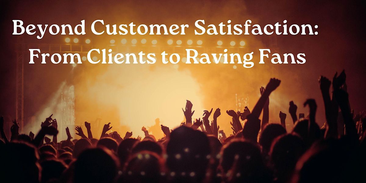 Beyond Customer Satisfaction: From Clients to Raving Fans, Kona Elks ...