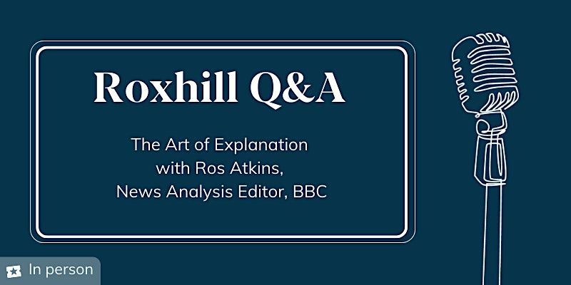 Q&A: The Art of Explanation with Ros Atkins, News Analysis Editor, BBC, Fieldfisher, London, 31 ...