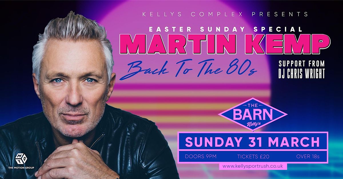 Martin Kemp - Back To The 80s Easter Special at The Barn, Kellys ...