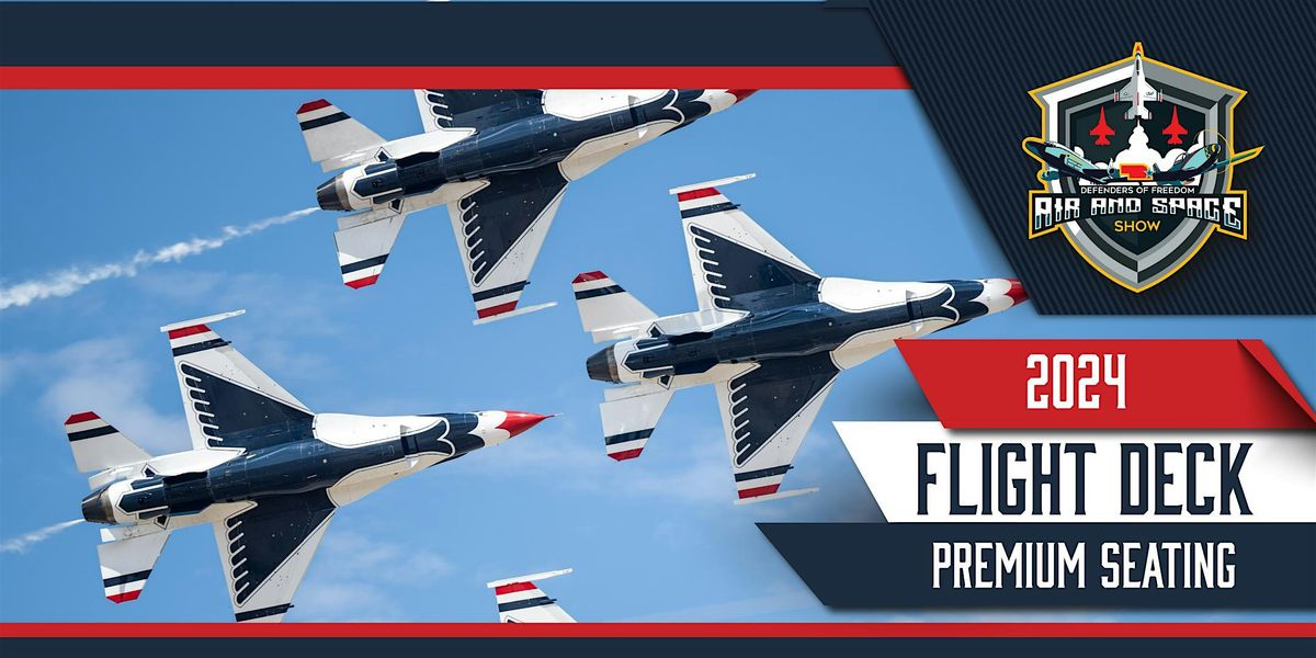 Flight Deck Premium Seating: 2024 Defenders of Freedom Air & Space Show ...