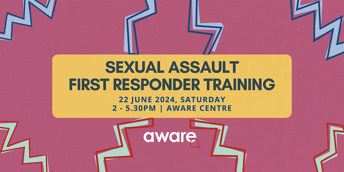 22 June 2024: Sexual Assault First Responder Training, Aware Centre, Clementi, 22 June 2024