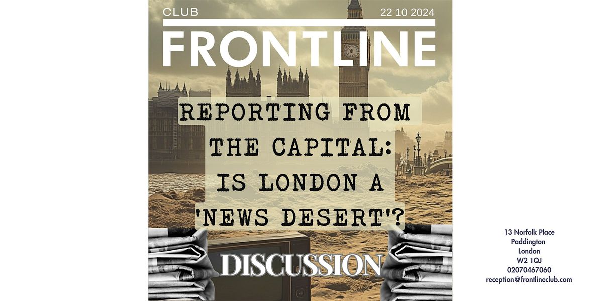 Panel discussion: Is London a news desert?, Frontline Club, London, 22 ...