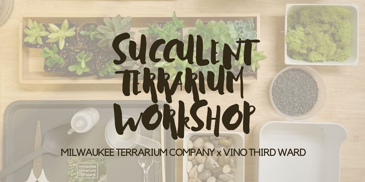 Succulent Terrarium Workshop with MKE Terrarium Co., Vino Third Ward - Wine Bar & Store ...