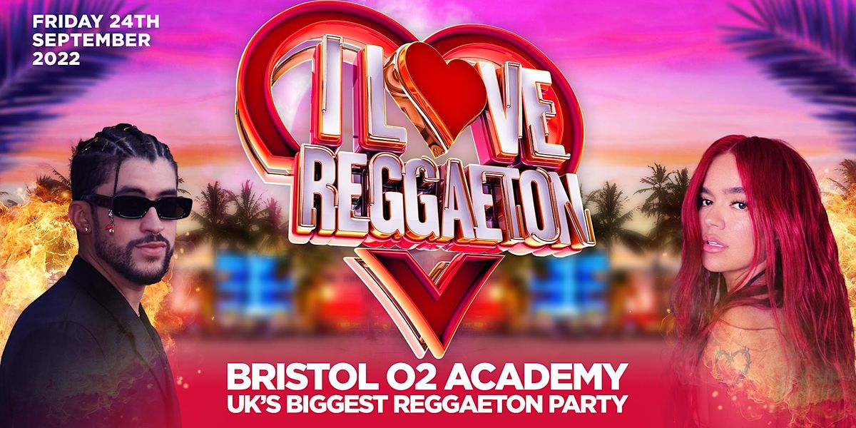 I LOVE REGGAETON BRISTOL - UKS BIGGEST REGGAETON PARTY Tickets, O2 Academy Bristol, 23 September ...