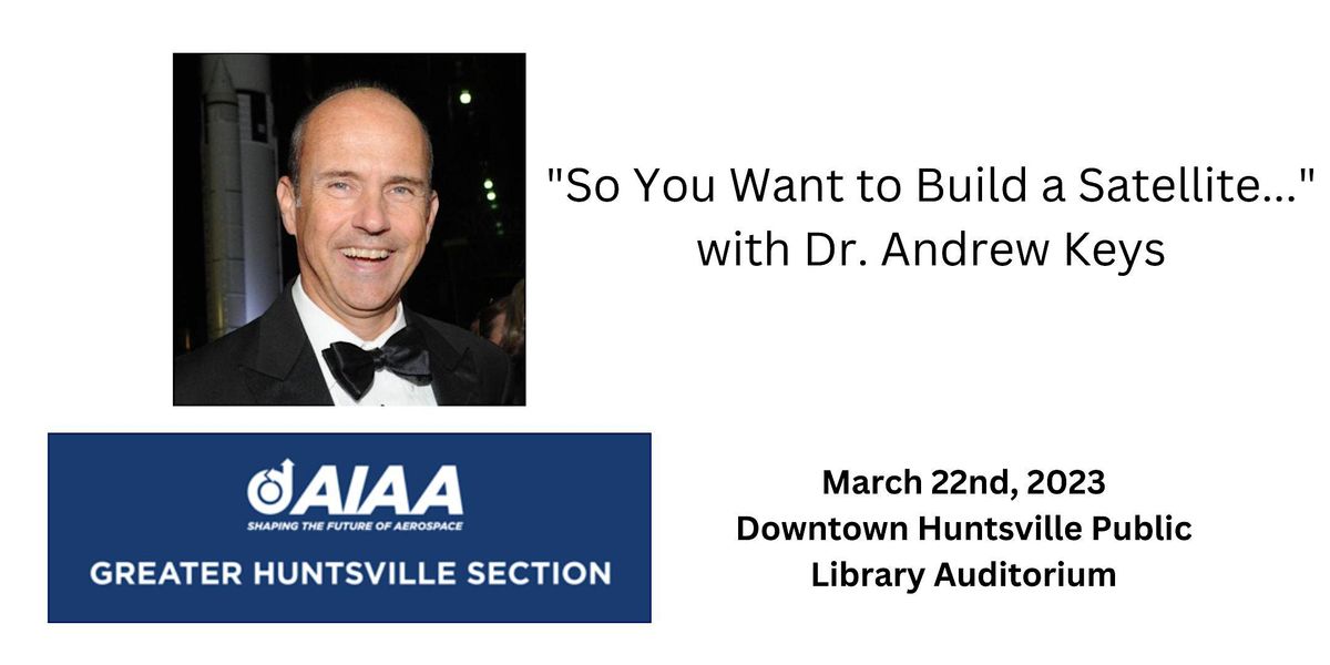 So You Want To Build a Satellite with Dr. Andrew Keys, Huntsville ...