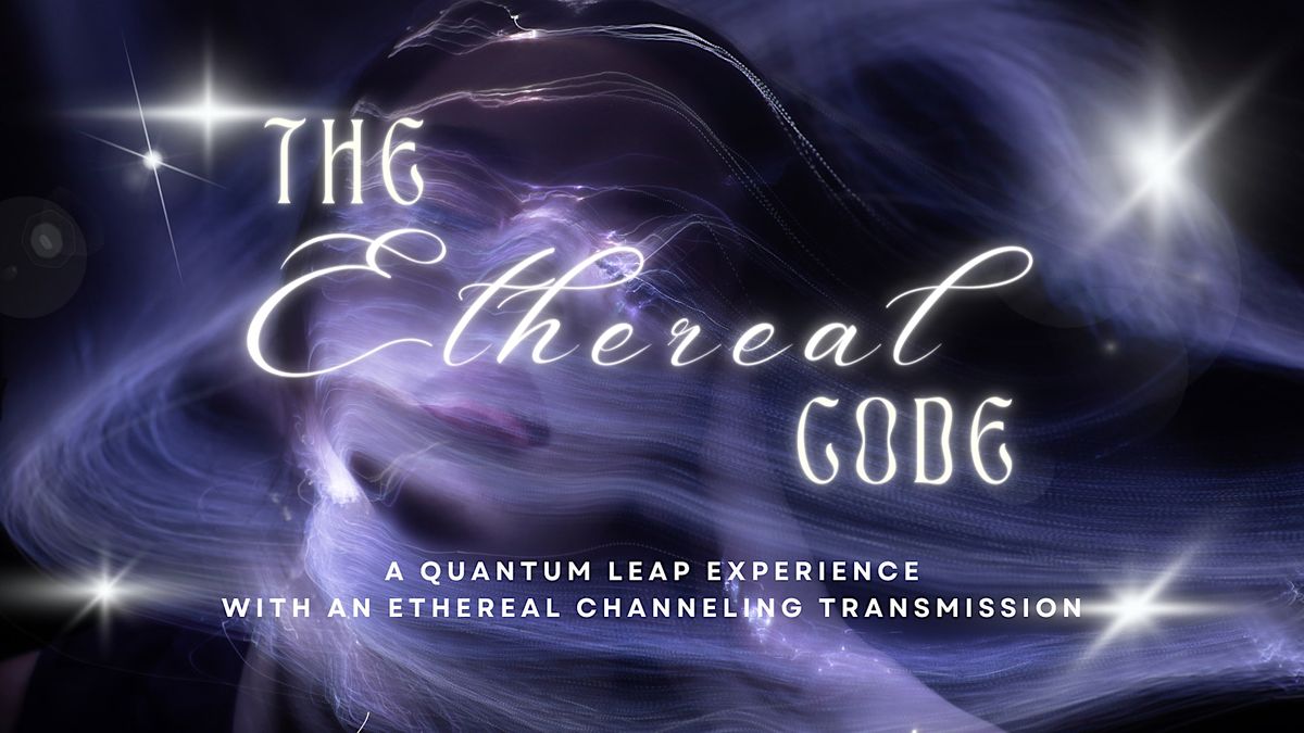 The Ethereal Code - Collective Quantum Leap and Channeling Transmission ...