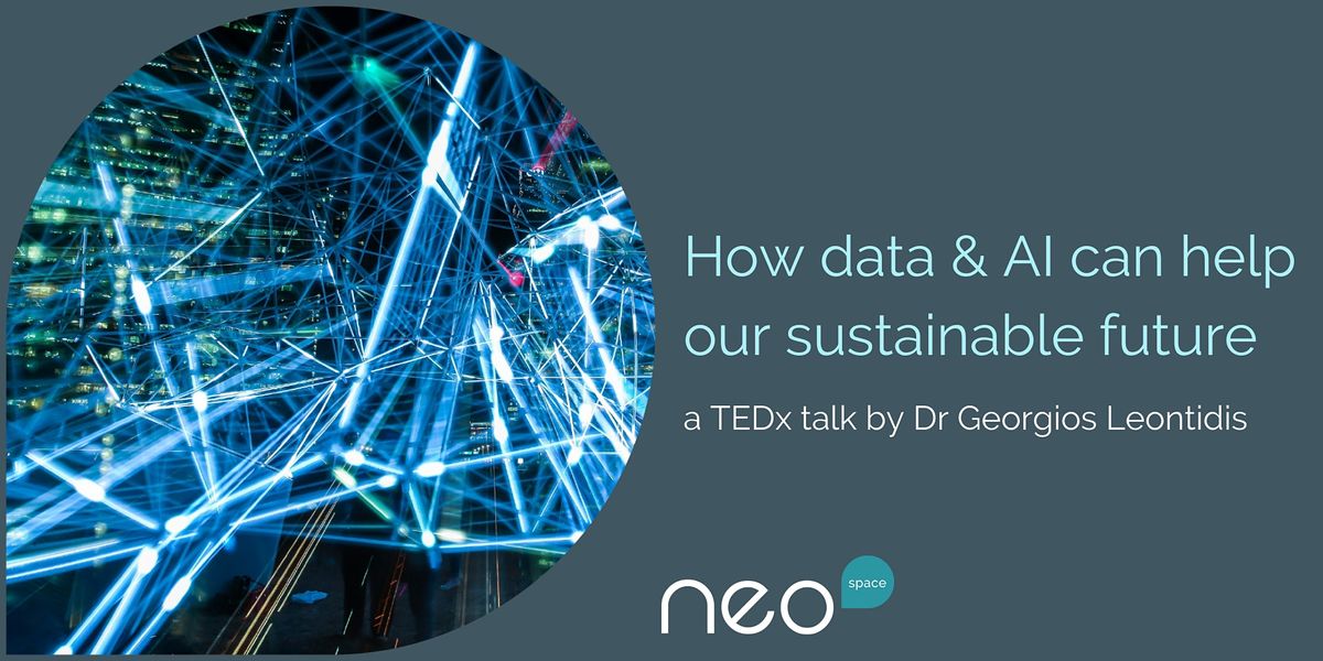 How Data & AI Can Help Our Sustainable Future | Dr. Georgios Leontidis, neospace, Aberdeen, 22 ...
