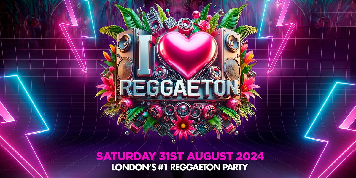 I LOVE REGGAETON THE BIG RELAUNCH - LONDONS BIGGEST REGGAETON PARTY, Electric Brixton, London ...