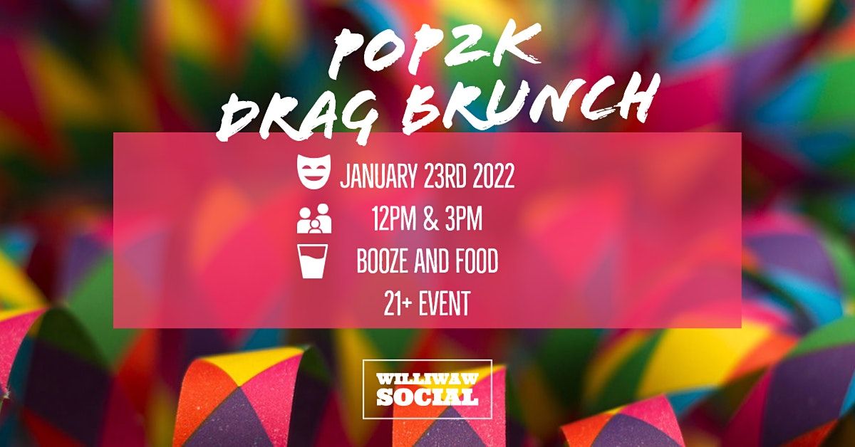 Pop2k Drag Brunch 3pm, Williwaw Social, Anchorage, 23 January 2022