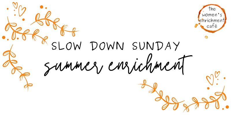 Slow Down Sunday Retreat Day: Summer Enrichment, The Room at Chester ...