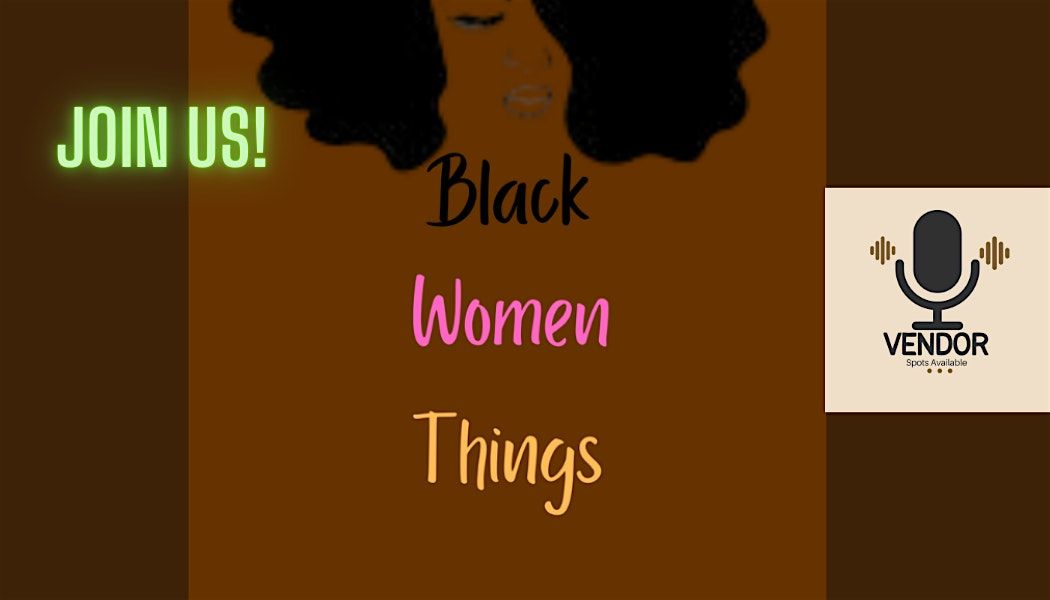 Ladies & Vendors, Join The Black Women Things Podcast & Community ...