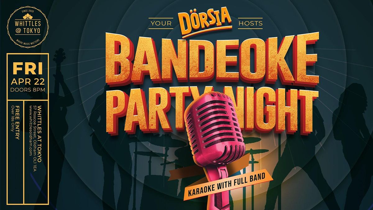 BANDEOKE PARTY NIGHT WITH DORSIA, Whittles@Tokyo Project, Grt ...