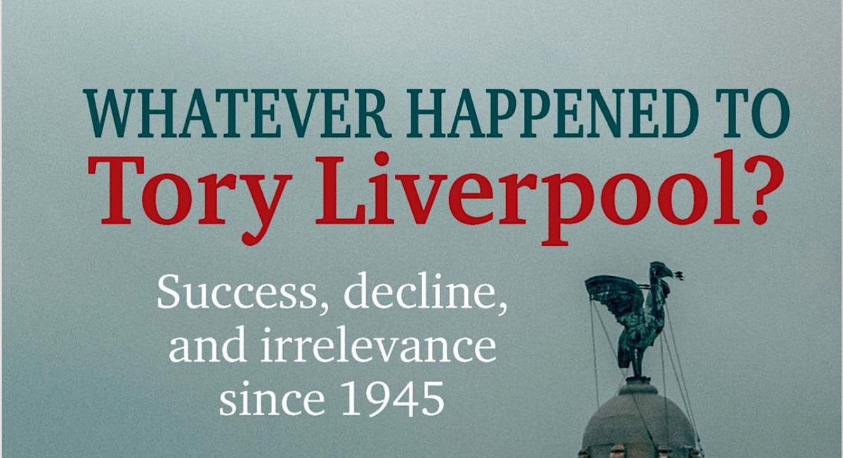Book Launch: Whatever happened to Tory Liverpool?, University of ...