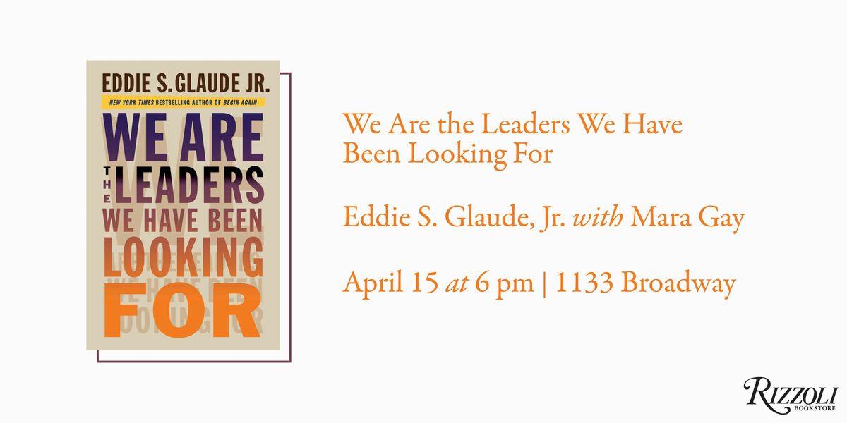 We Are the Leaders We Have Been Looking For by Eddie S. Glaude Jr., Rizzoli Bookstore, New York ...