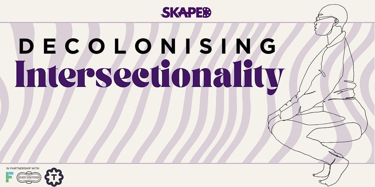 Skaped Workshop: Decolonising Intersectionality, The Trampery Old ...