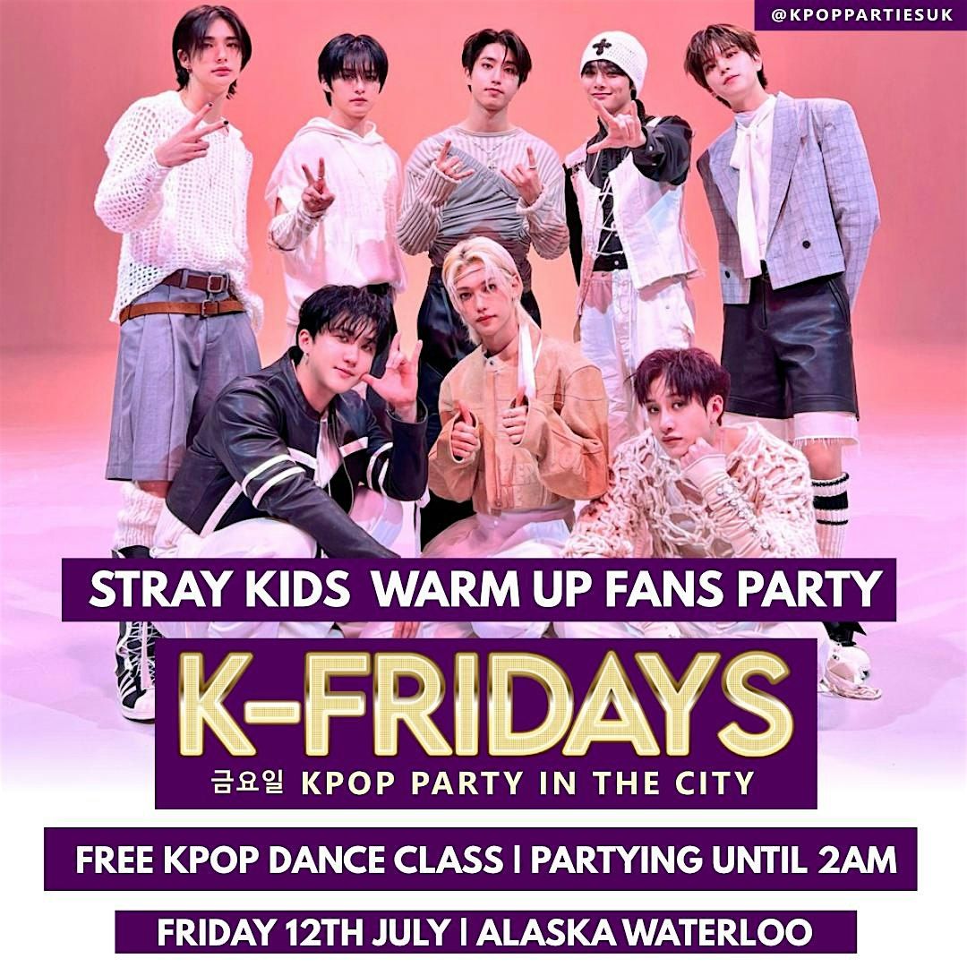 K-FRIDAYS - Stray Kids Fans Party, Alaska Waterloo, London, 12 July to ...