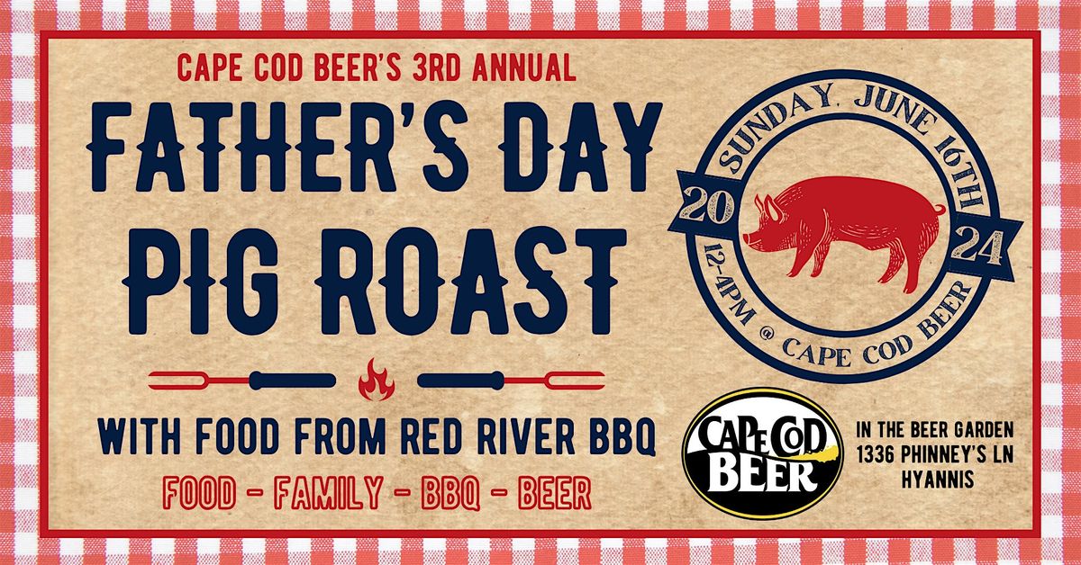 3rd Annual Fathers Day Pig Roast at Cape Cod Beer!, Cape Cod Beer ...