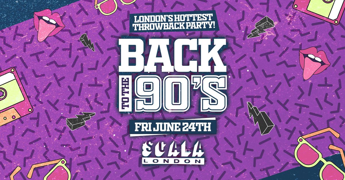 Back To The 90s - Londons ORIGINAL Throwback Session , Scala, London ...