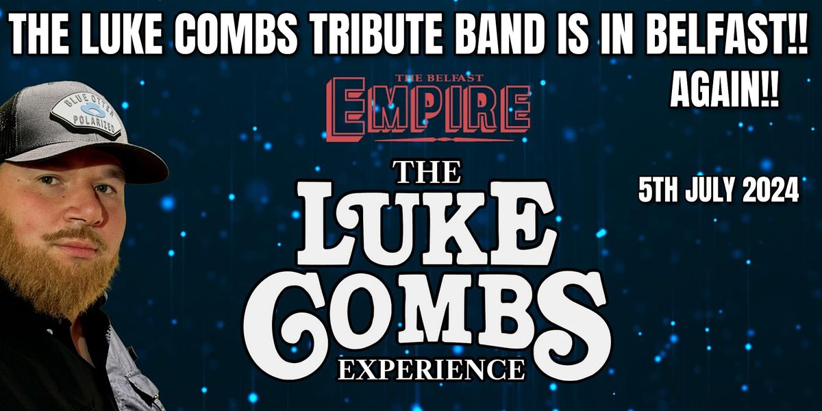 The Luke Combs Experience Is Back In Belfast!, The Belfast Empire Music ...