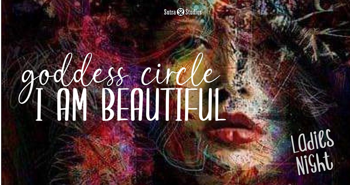 Goddess Circle | I Am Beautiful, Sutra Studios, Phoenix, 17 May 2023