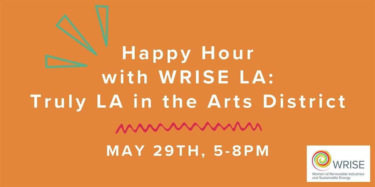 Happy Hour with WRISE LA: Truly LA in the Arts District, Truly LA, Los ...