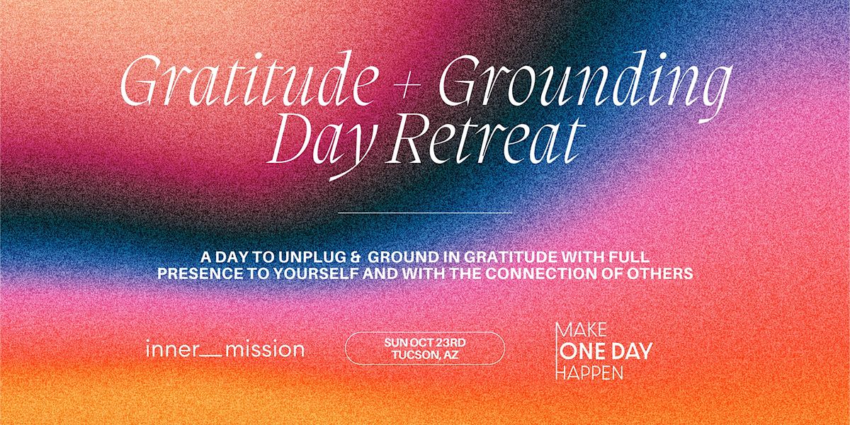 Gratitude + Grounding Day Retreat, Tucson Retreat House, 23 October 2022