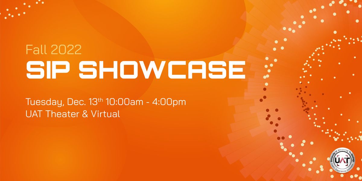 UAT Fall 2022 Student Innovation Project (SIP) Showcase, University of ...