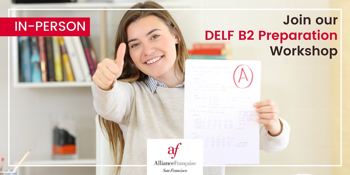 DELF B2 Exam Preparation, Alliance Française de San Francisco, 2 April ...