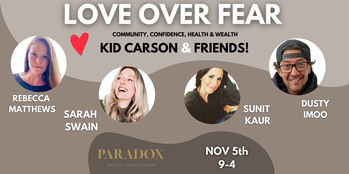LOVE OVER FEAR - Community, Health & Wealth with Kid Carson & Friends ...