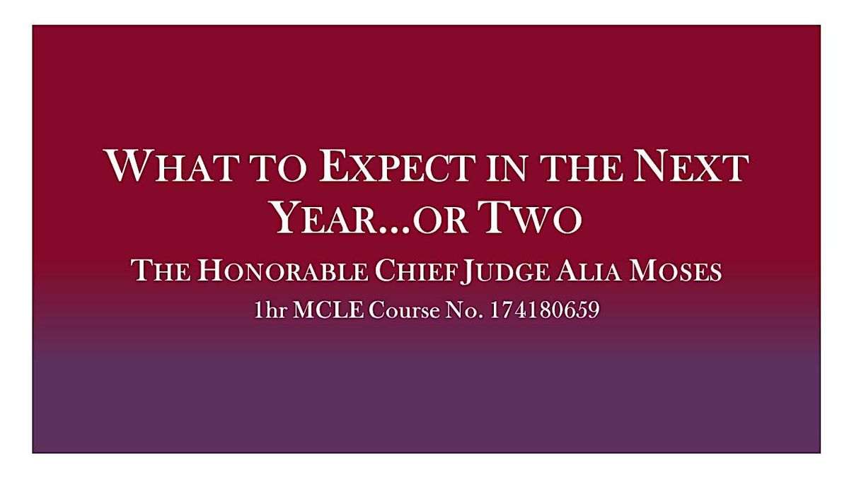 Chief Judge Alia Moses: What to Expect in the Next Year...or Two ...