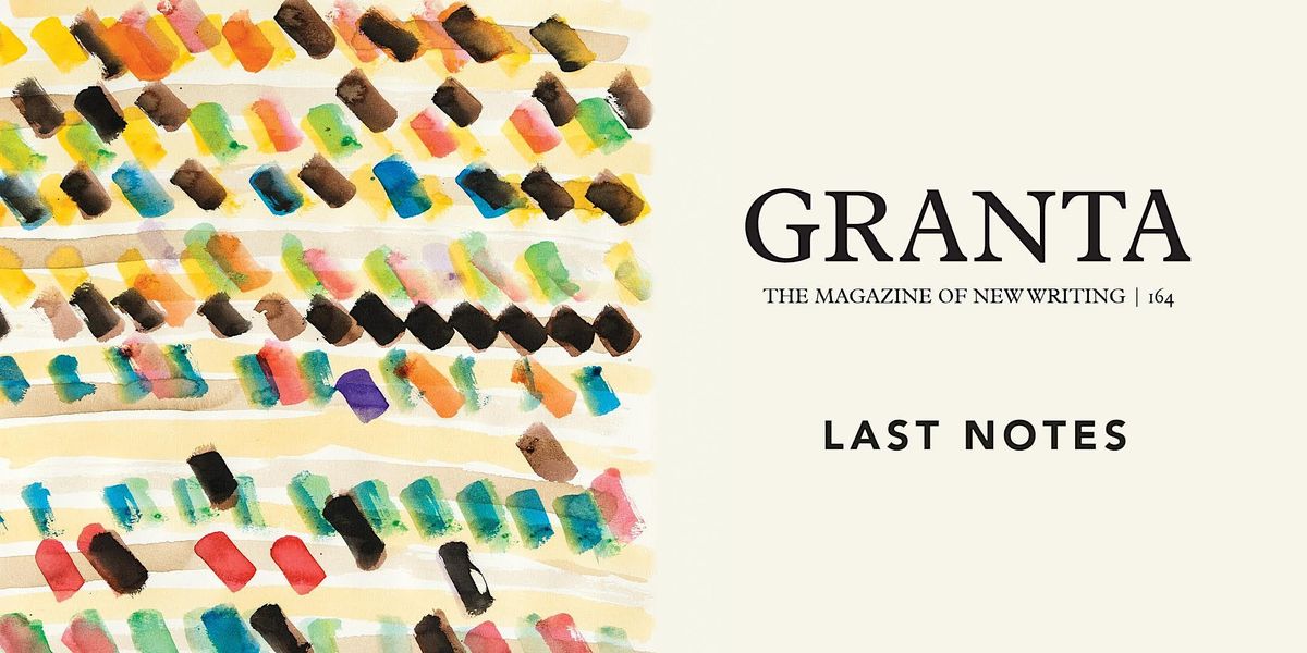 Launch: GRANTA Magazine | 164 | Last Notes, Frontline Club, London, 20 ...