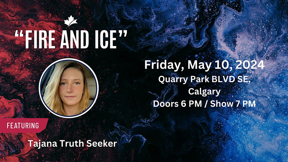 FIRE & ICE - Tajana Truth Seeker, 180 Quarry Park Blvd, Calgary, 10 May 2024