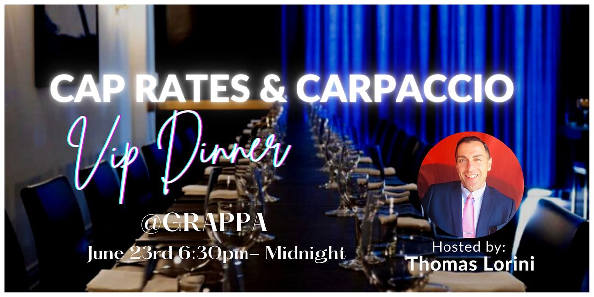 CAP RATES & CARPACCIO VIP DINNER AT GRAPPA, Grappa Restaurant, Toronto ...