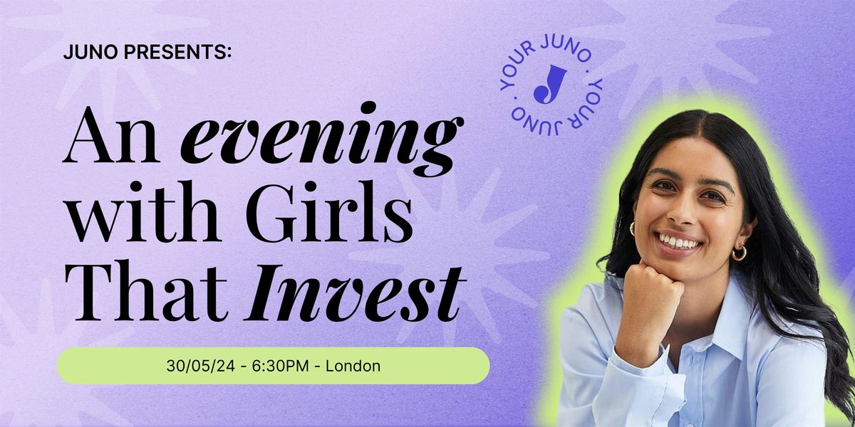 Juno presents: An evening with Girls That Invest, London, 30 May 2024