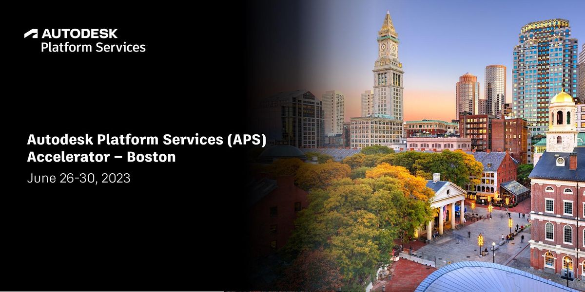 Autodesk Platform Services Accelerator, Boston (June 26-30, 2023 ...