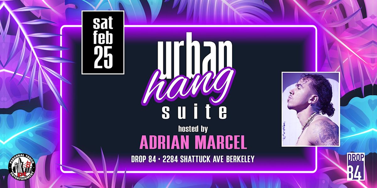 URBAN HANG SUITE w/ ADRIAN MARCEL, DCISCHILLIN & LEXX JONEZ, Drop 84 ...