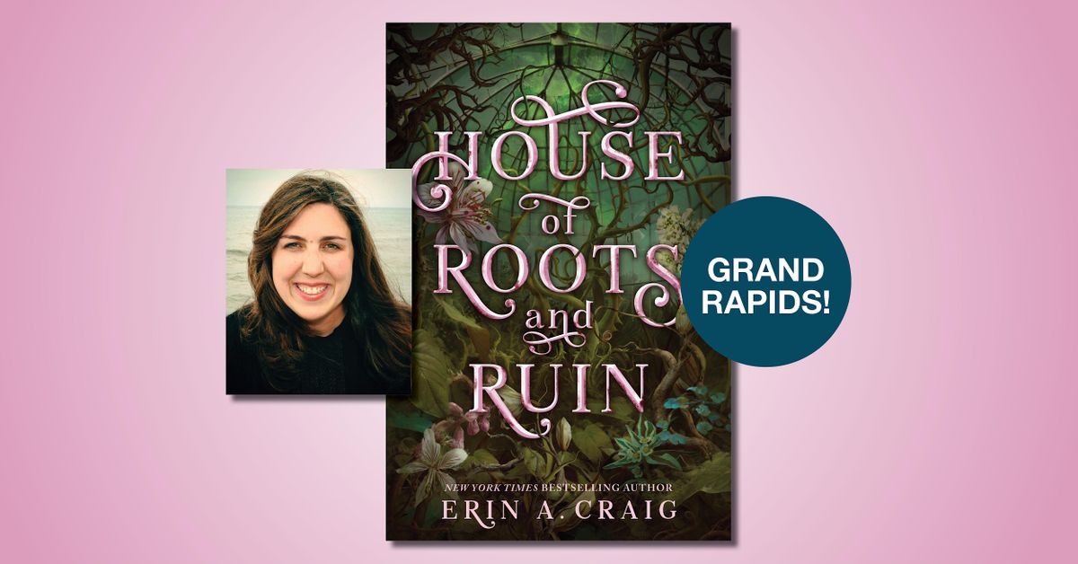 House of Roots and Ruin Launch with Erin Craig, Schuler Books, Grand ...