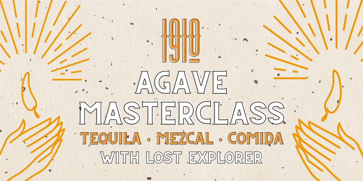 Agave Masterclass: Tequila, Mezcal & Authentic Mexican Comida, 1910 ...