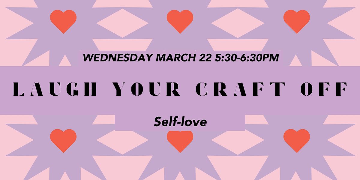 Laugh Your Craft Off: Self-Love, Museum of Contemporary Art Denver, 22 ...
