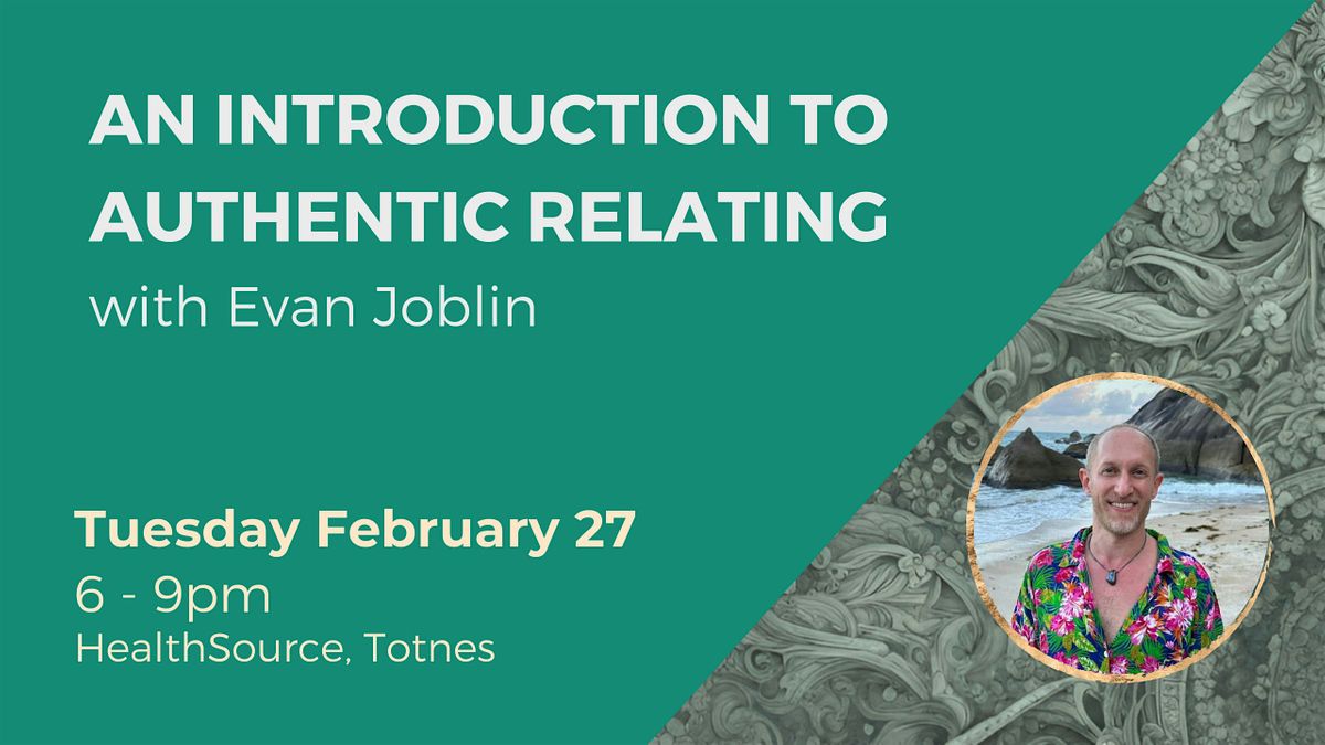 An Introduction to Authentic Relating with Evan Joblin, Totnes, UK, 27 ...
