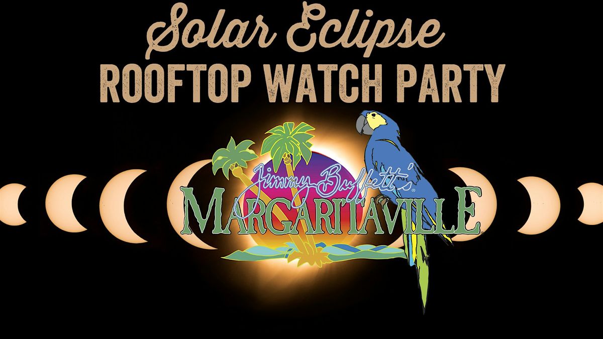 Solar Eclipse Rooftop Watch Party at Margaritaville, Margaritaville ...