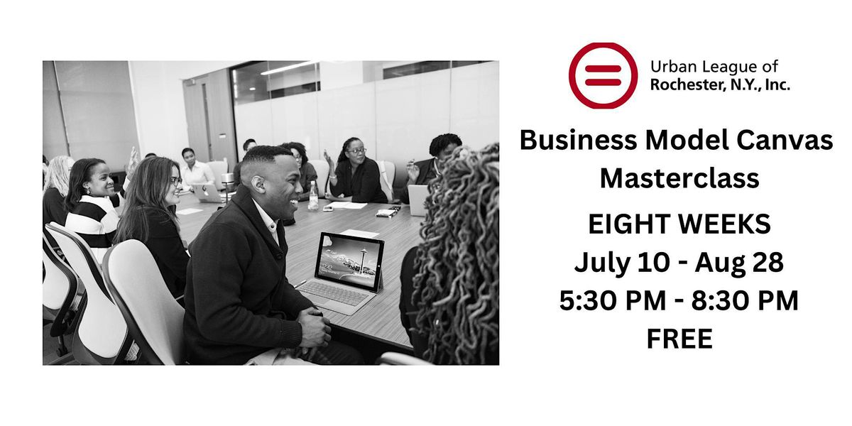 8 Week Business Model Canvas Masterclass, Urban League of Rochester, 10 ...