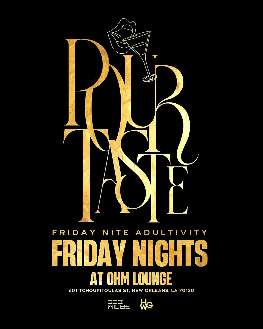POUR TASTE EVERY FRIDAY NIGHT @ OHM LOUNGE, Après Lounge, New Orleans ...